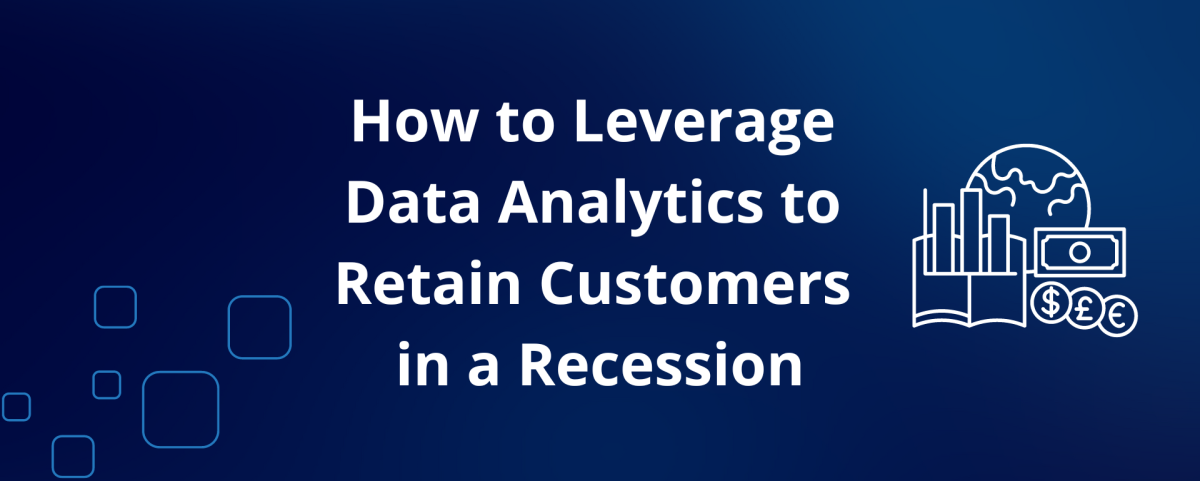 How to Leverage Data Analytics to Retain Customers in a Recession | Astera