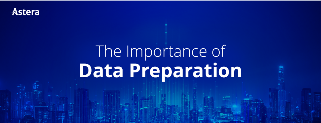 Data Preparation: A Comprehensive Guide | Astera